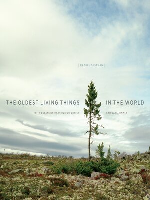The Oldest Living Things in the World by Rachel Sussman · OverDrive ...