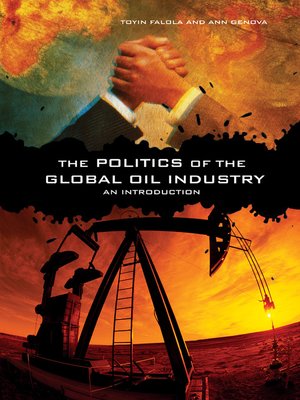 The Politics of the Global Oil Industry by Toyin Falola · OverDrive ...