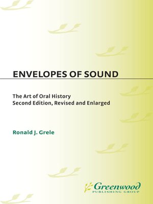 Envelopes of Sound by Ronald J. Grele · OverDrive: ebooks, audiobooks ...