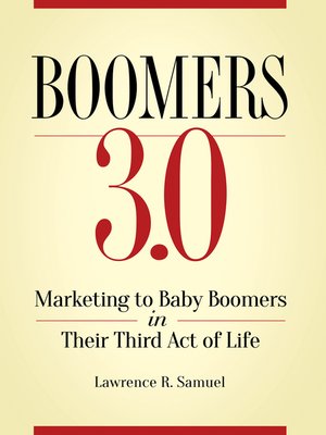 Boomers 3.0 by Lawrence R. Samuel · OverDrive: ebooks, audiobooks, and ...
