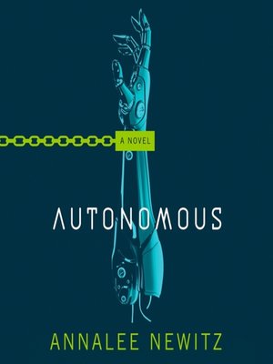 Audiobook - Autonomous by Annalee Newitz · OverDrive: Free ebooks ...