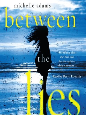 Between the Lies by Michelle Adams · OverDrive: Free ebooks, audiobooks ...