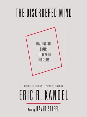 The Disordered Mind by Eric R. Kandel · OverDrive: Free ebooks ...