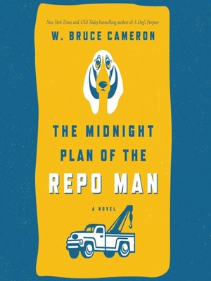 The Midnight Plan of the Repo Man by W. Bruce Cameron · OverDrive: Free ...