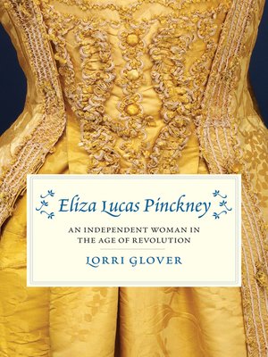 Eliza Lucas Pinckney by Lorri Glover · OverDrive: Free ebooks ...