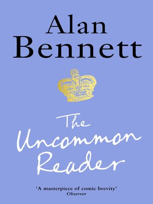 The Uncommon Reader by Alan Bennett · OverDrive: Free ebooks ...