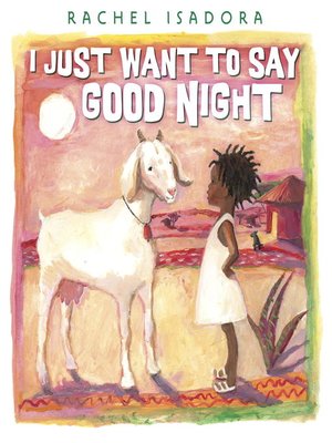 eBook - I Just Want to Say Good Night by Rachel Isadora · OverDrive ...