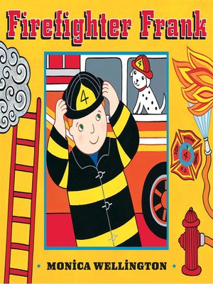 Firefighter Frank by Monica Wellington · OverDrive: ebooks, audiobooks ...
