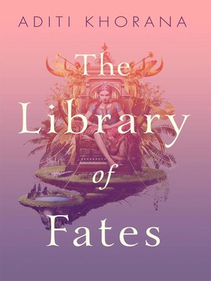 The Library of Fates by Aditi Khorana · OverDrive: Free ebooks ...