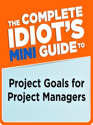 The Complete Idiot's Mini Guide to Project Goals for Project Managers ...