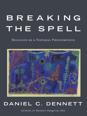 eBook - Breaking the Spell by Daniel C. Dennett · OverDrive: Free ...