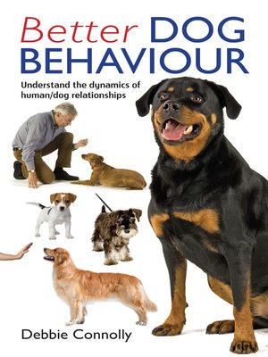 Better Dog Behaviour by Debbie Connolly · OverDrive: Free ebooks ...