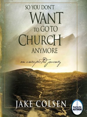 So You Don't Want to Go to Church Anymore by Jake Colsen · OverDrive ...