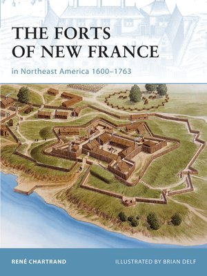 The Forts of New France in Northeast America 1600-1763 by René ...