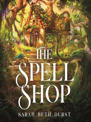 The Spellshop by Sarah Beth Durst · OverDrive: Free ebooks, audiobooks ...