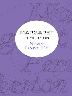 Never Leave Me by Margaret Pemberton · OverDrive: Free ebooks ...