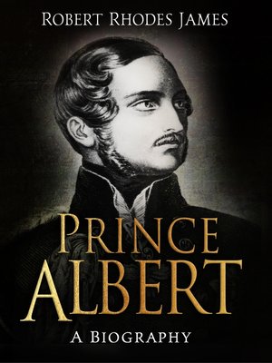 eBook - Prince Albert by Robert Rhodes James · OverDrive: Free ebooks ...