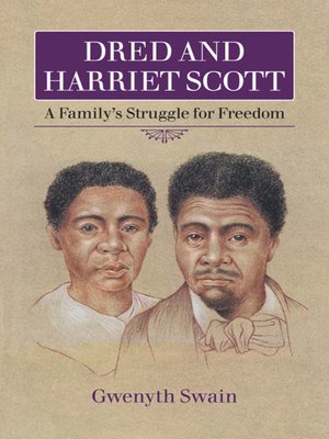 Dred and Harriet Scott by Gwenyth Swain · OverDrive: Free ebooks ...