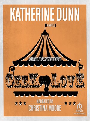 Audiobook - Geek Love by Katherine Dunn · OverDrive: Free ebooks ...