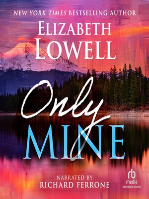 Only Mine by Elizabeth Lowell · OverDrive: Free ebooks, audiobooks ...
