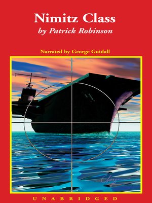 Nimitz Class by Patrick Robinson · OverDrive: ebooks, audiobooks, and ...