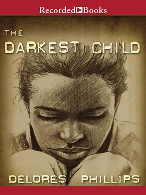 The Darkest Child by Delores Phillips · OverDrive: Free ebooks ...