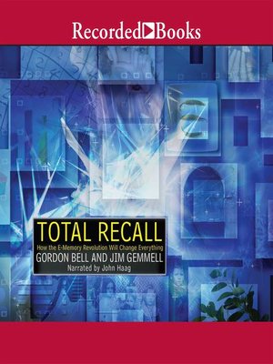 Total Recall by Gordon Bell · OverDrive: Free ebooks, audiobooks ...