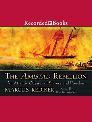 Audiobook - The Amistad Rebellion by Marcus Rediker · OverDrive: Free ...