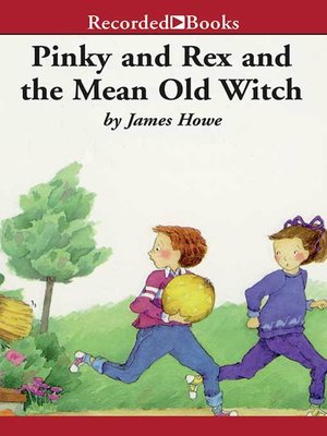 Pinky and Rex and the Mean Old Witch by James Howe · OverDrive: Free ...