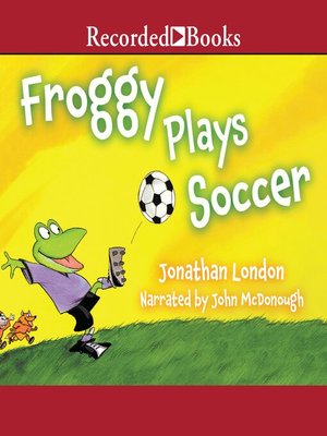 Froggy Plays Soccer by Jonathan London · OverDrive: Free ebooks ...