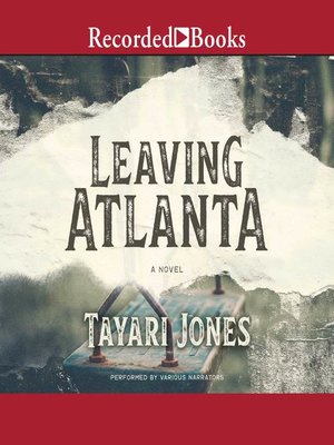 Leaving Atlanta by Tayari Jones · OverDrive: ebooks, audiobooks, and ...