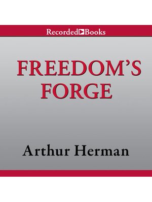 Freedom's Forge by Arthur Herman · OverDrive: ebooks, audiobooks, and ...