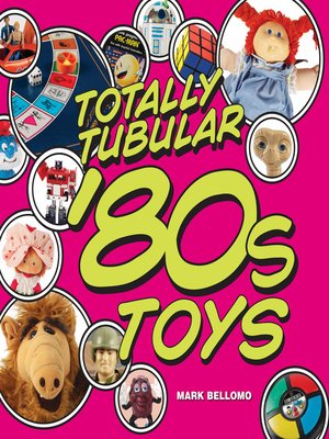 Totally Tubular '80s Toys by Mark Bellomo · OverDrive: Free ebooks ...