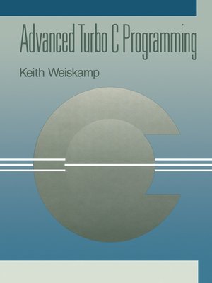 Advanced Turbo C Programming by Keith Weiskamp · OverDrive: Free ebooks ...