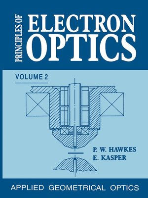 Principles of Electron Optics by Peter W. Hawkes · OverDrive: Free ...