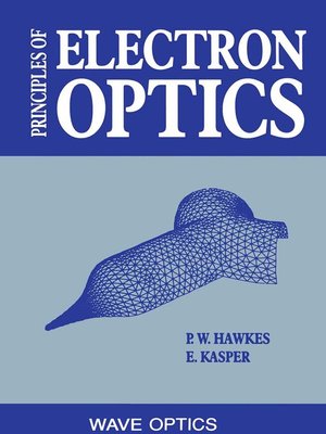eBook - Principles of Electron Optics by Peter W. Hawkes · OverDrive ...