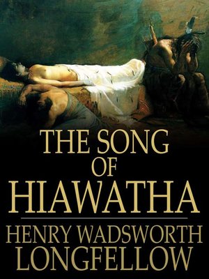 The Song of Hiawatha by Henry Wadsworth Longfellow · OverDrive: Free ...