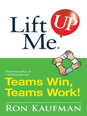 Lift Me UP! Teams Win Teams Work by Ron Kaufman · OverDrive: Free ...