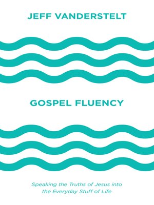 Gospel Fluency by Jeff Vanderstelt · OverDrive: ebooks, audiobooks, and ...