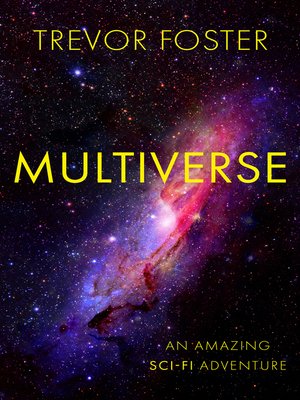 Multiverse: an Amazing Sci-Fi Adventure by Trevor Foster · OverDrive ...