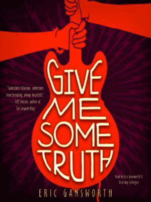 Give Me Some Truth by Eric Gansworth · OverDrive: Free ebooks ...