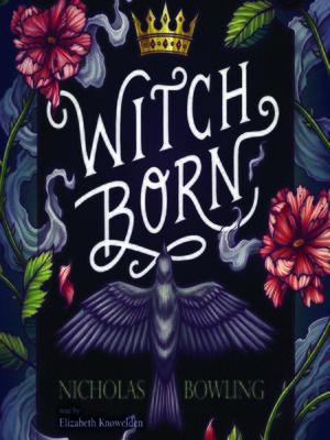 Witch Born by Nicholas Bowling · OverDrive: Free ebooks, audiobooks ...
