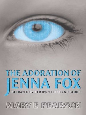 eBook - The Adoration of Jenna Fox by Mary E Pearson · OverDrive: Free ...