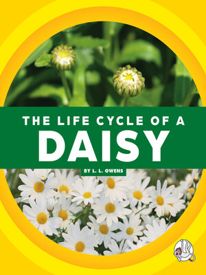 The Life Cycle of a Daisy by L. L. Owens · OverDrive: Free ebooks ...