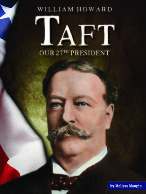 William Howard Taft by Melissa Maupin · OverDrive: Free ebooks ...