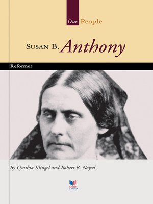 Susan B. Anthony by Cynthia Klingel · OverDrive: Free ebooks ...