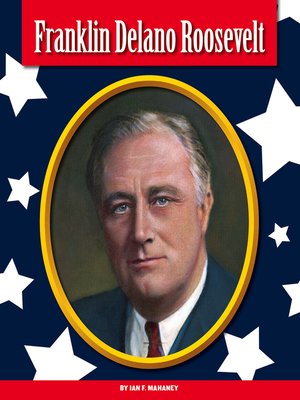 eBook - Franklin Delano Roosevelt by Ian F. Mahaney · OverDrive: Free ...
