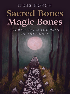 eBook - Sacred Bones, Magic Bones by Ness Bosch · OverDrive: Free ...