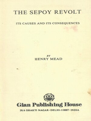 The Sepoy Revolt Its Causes and Its Consequences by Henry Mead ...