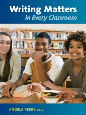 Writing Matters in Every Classroom by Angela Peery · OverDrive: Free ...